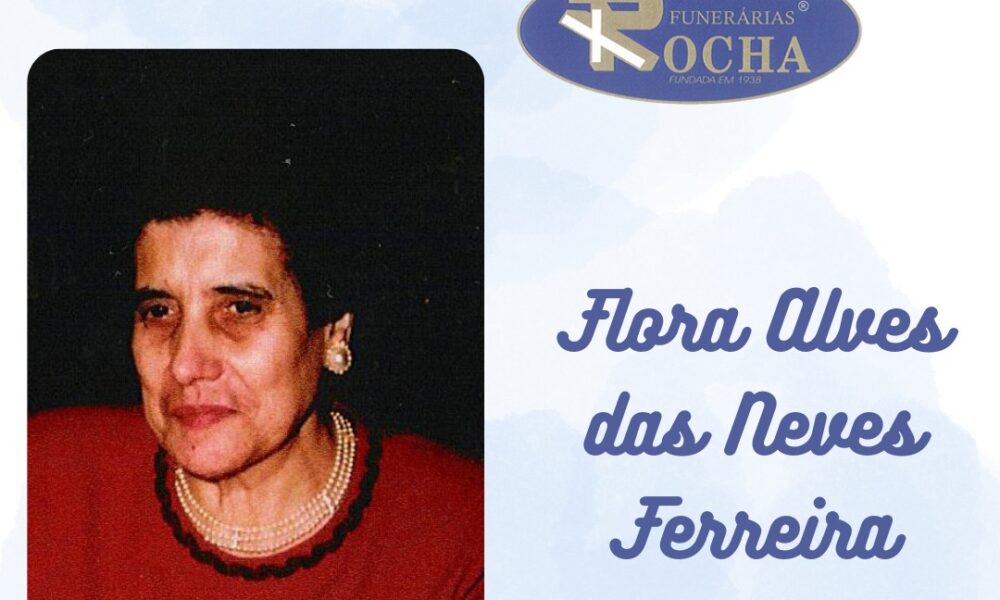 Falecimento Flora Alves das Neves Ferreira - O Notícias da Trofa
